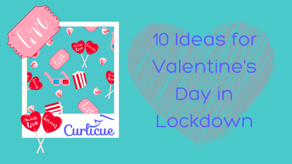 10 Ideas for Valentine's Day in Lockdown – Curlicue UK